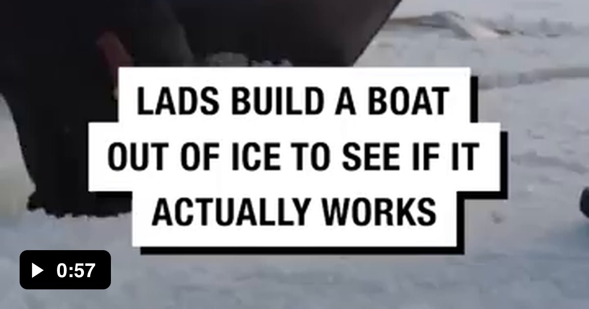 2 guys create a boat made of solid ice to see if it floats. - 9GAG
