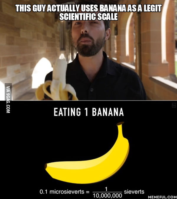 Radioactive banana for scale - 9GAG