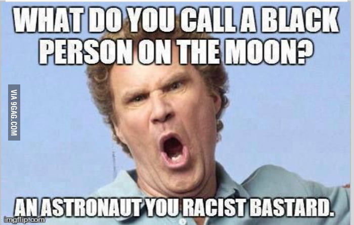 Best racist joke ever. - 9GAG