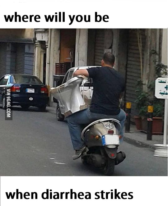 Where will you be when diarrhea strikes - 9GAG