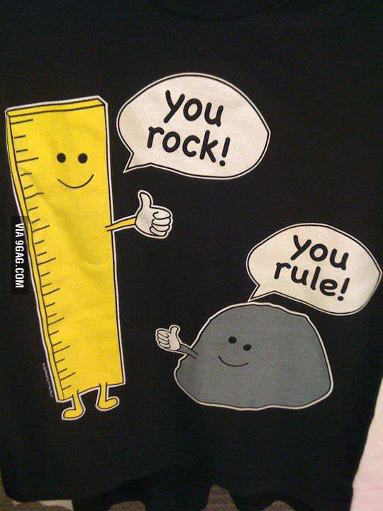 You rock.. and you rule. - 9GAG