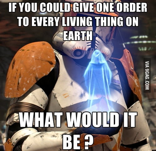 Me: Execute order 66 - 9GAG