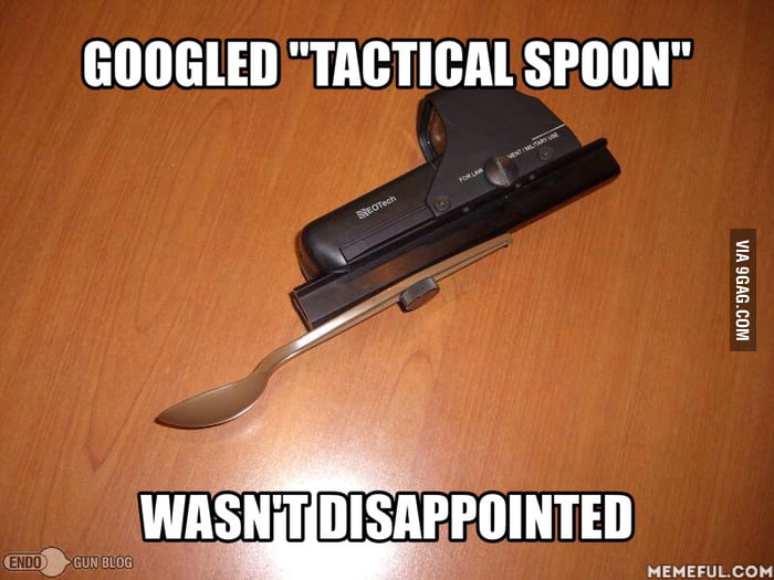 Googled "tactical spoon" - 9GAG