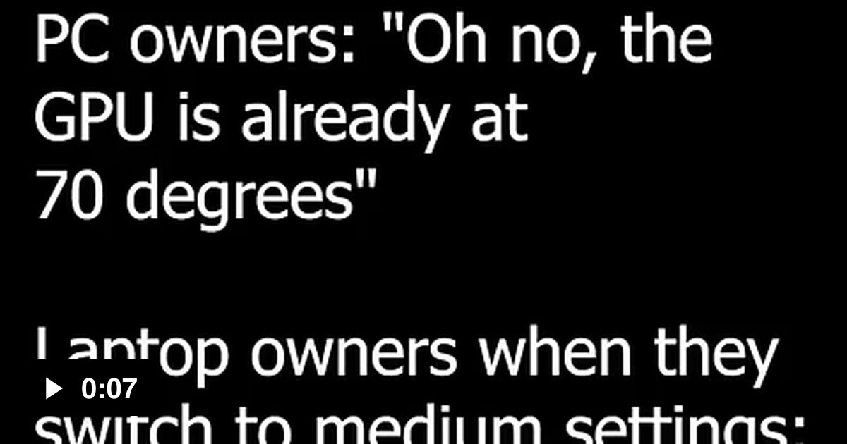 Laptop owners when they switch to medium settings - 9GAG