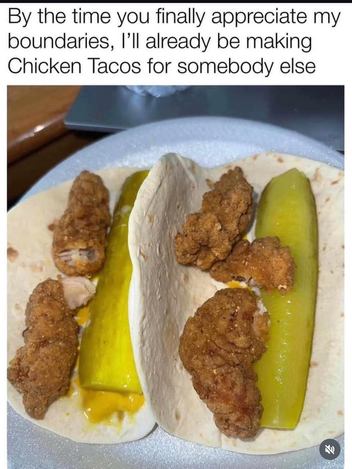 When they finally understand boundaries, but you've leveled up your taco game. - 9GAG