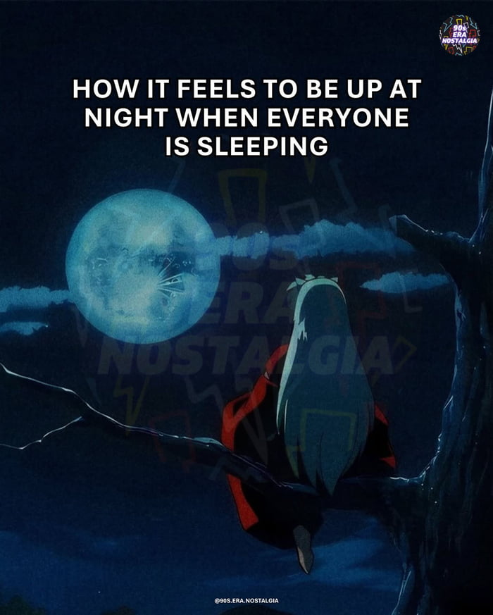 Being awake when everyone is asleep, feels like main character energy ...