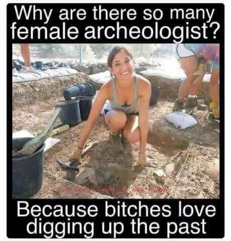 B*tches love digging - 9GAG