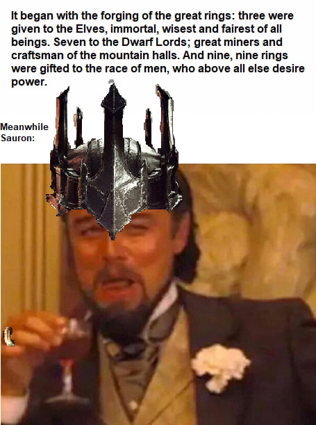But they were all of them deceived, for another ring was made - 9GAG