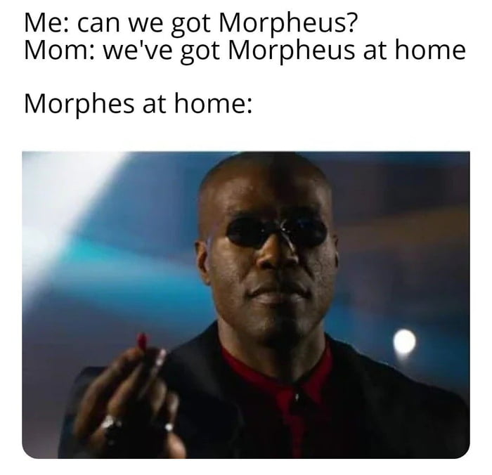 Dang Morpheus be like something from fan made movie or something - 9GAG