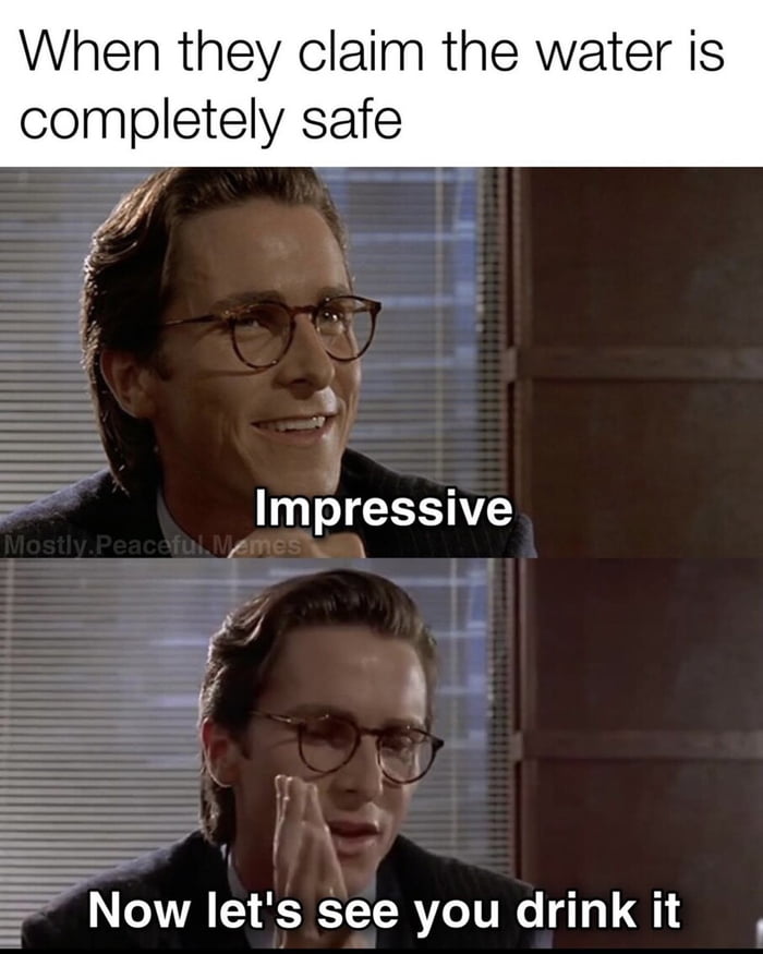 Water is safe to drink. - 9GAG