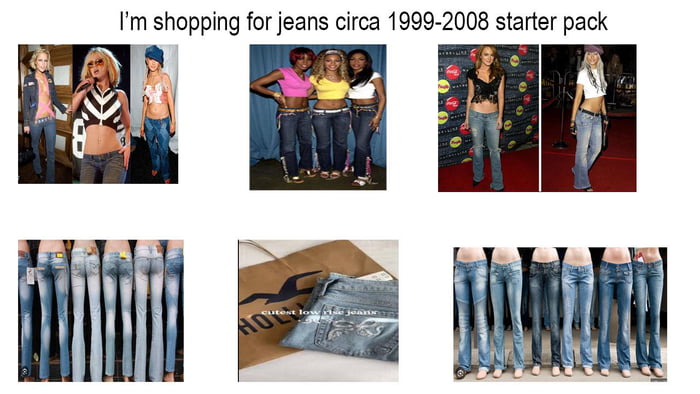 Shopping for jeans circa 1999-2008 starter pack - 9GAG