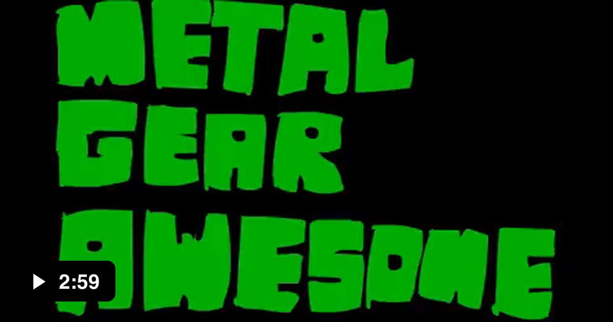 Metal Gear Awesome by Egoraptor - 9GAG