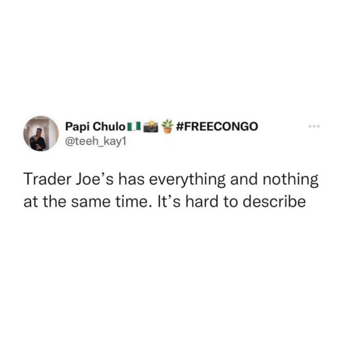 The Trader Joe's shopping experience is truly unique. - 9GAG