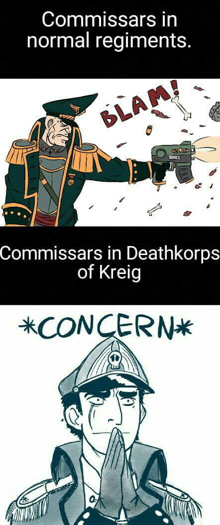 We are committed dear Commissar! All in the name and the will of the Emperor. You don't need to ...