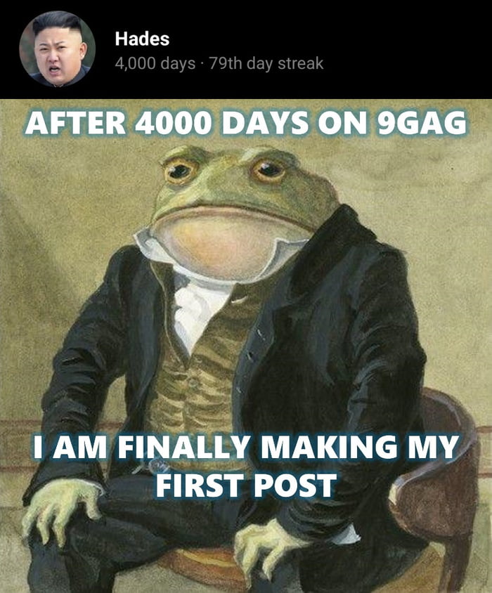 Finally my first post. See you in 4000 days - 9GAG