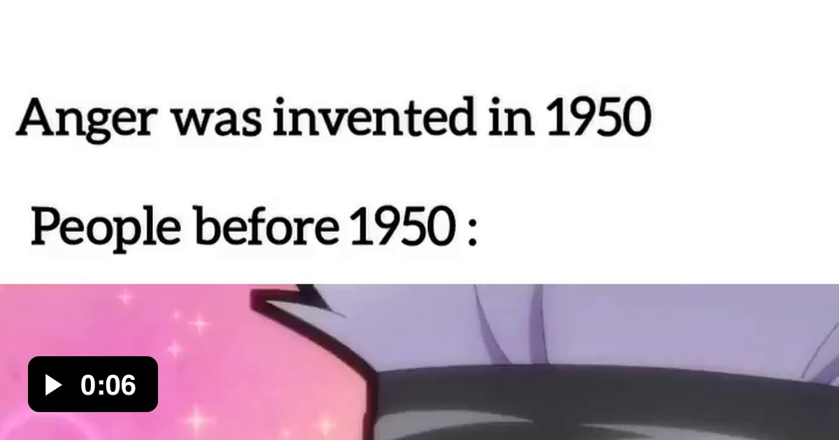 Anger was invented in 1950 - 9GAG
