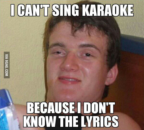 A Friend Just Told Me This When I Asked Him To Sing Karaoke 9gag