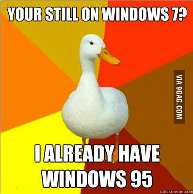 Im still stuck on windows 95 - 9GAG