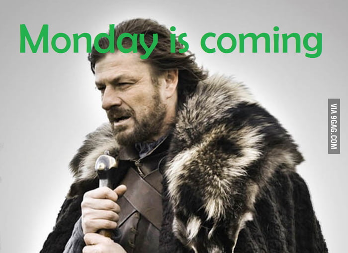 Monday... - 9GAG