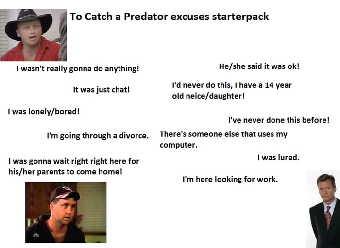 To Catch a Predator excuses starterpack - 9GAG