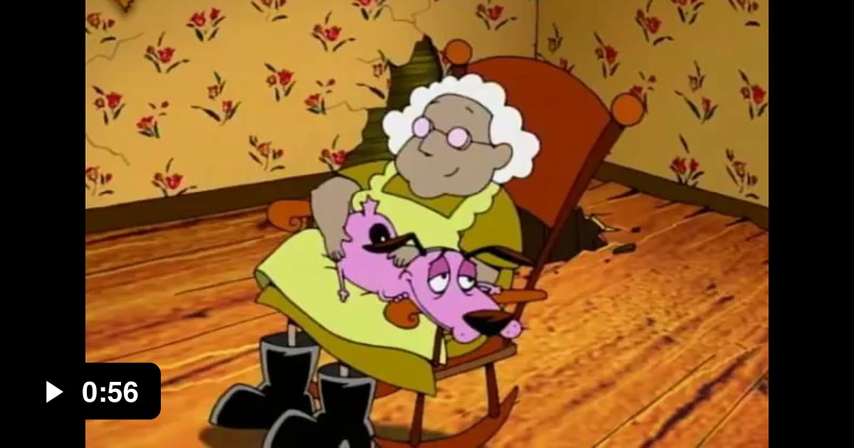 Now, now Courage. It's going to be alright. *creaking rocking chair* - 9GAG