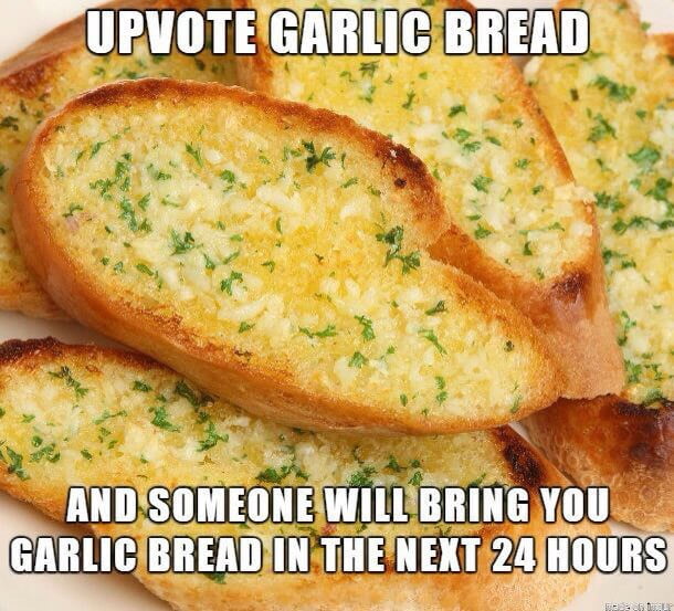 Garlic bread is life - 9GAG