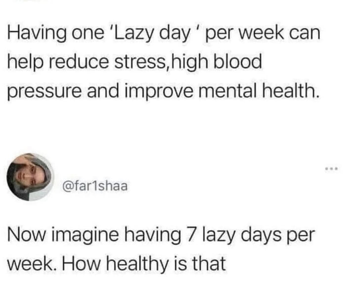 Seven lazy days, peak health achieved - 9GAG