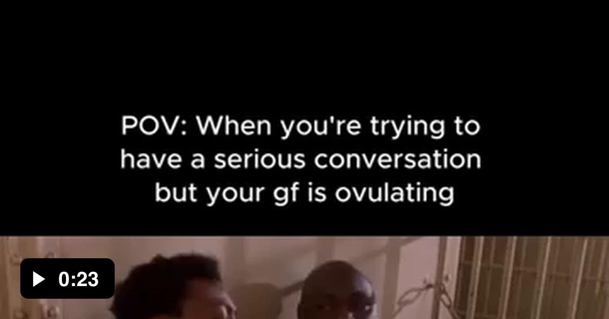 When she is ovulating - 9GAG