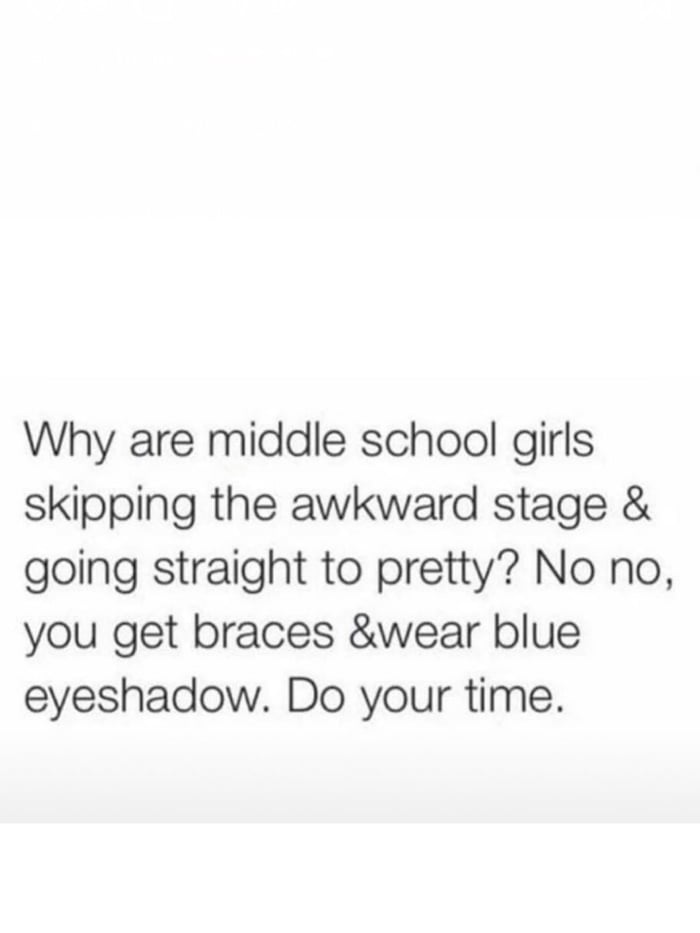 Remember the awkward phase? Everyone has to do their time. - 9GAG