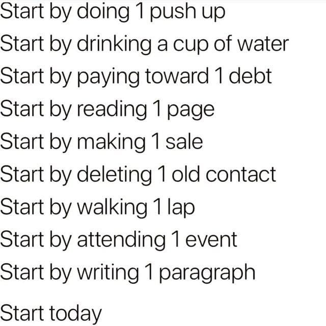 Small steps lead to big changes. Just start. - 9GAG