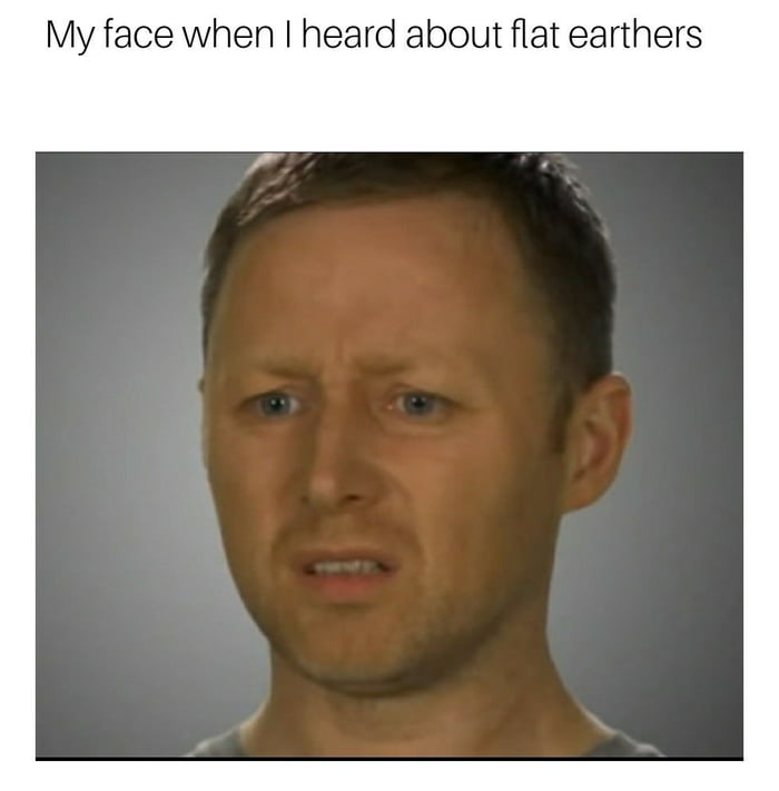 Flat earthers... - 9GAG