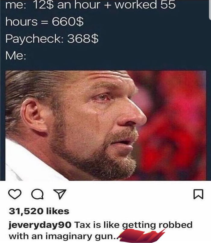 Every f**king paycheck, they take almost 2/3 of my payment it's just crazy - 9GAG