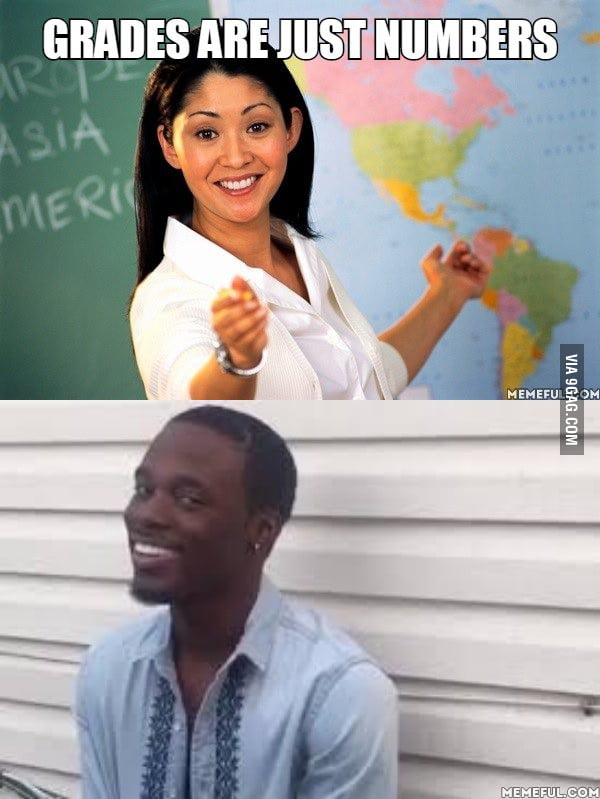Grades are just numbers. - 9GAG