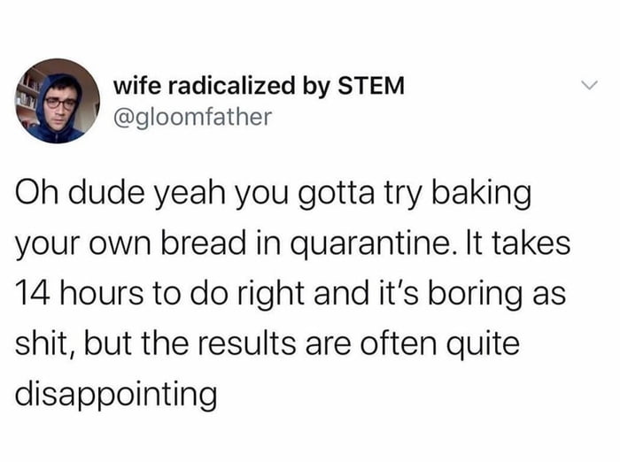 Brb, gotta go make some bread - 9GAG