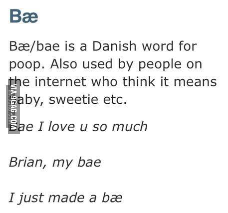 Bae means poop in danish. - 9GAG