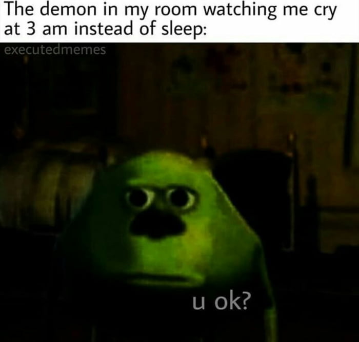 I don't know why i always crying in the middle of the night - 9GAG