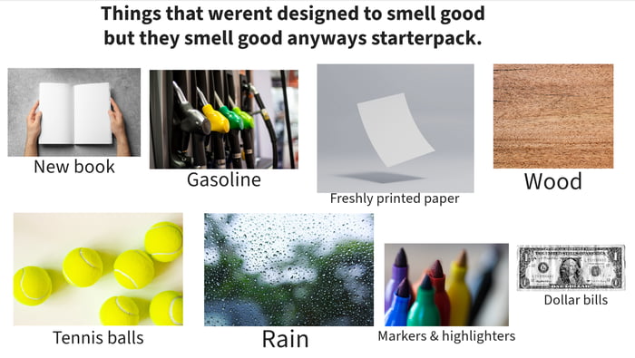 Things that weren't designed to smell good but smell good anyways ...