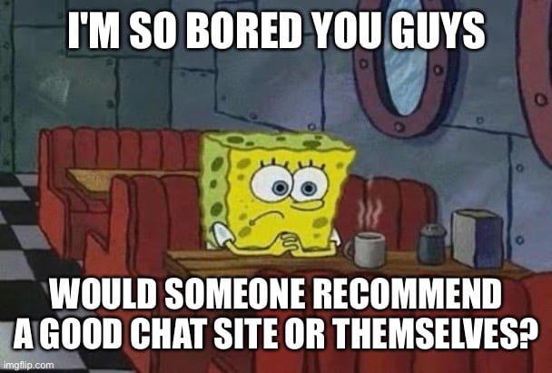 Super bored/lonely - 9GAG