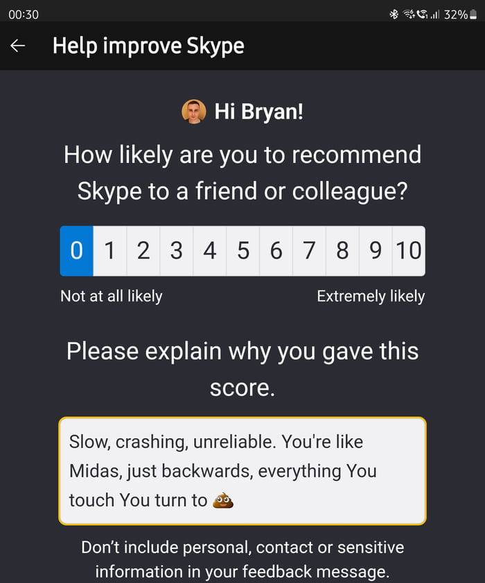 MS Skype begged me on Android for weeks for feedback, well, there You have it You MS gluttons ...