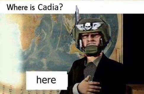 Common guys throw your best Cadia memes, here we go ! - 9GAG