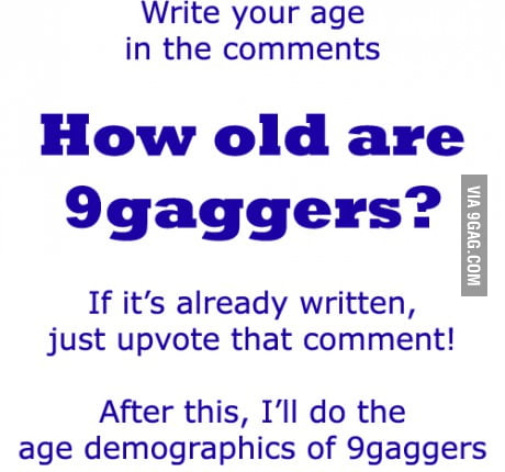 How old are we? - 9GAG