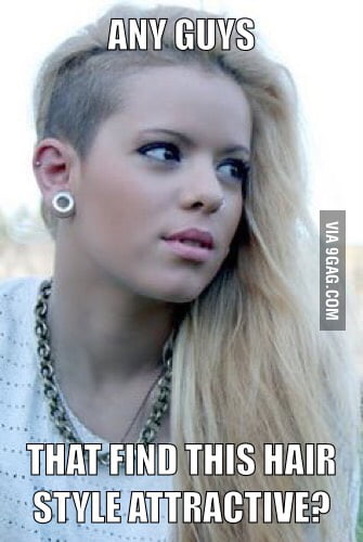I'm a guy and find the half shaved hair style extremely unattractive. - 9GAG