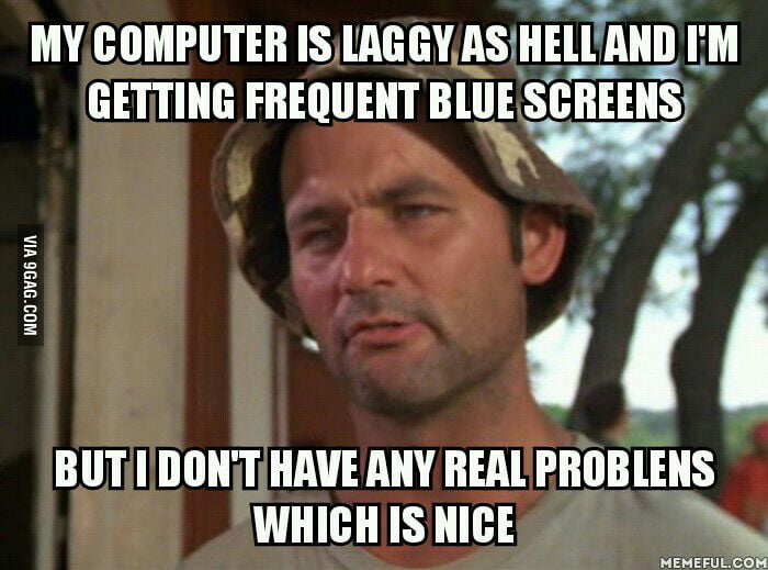 My computer is laggy as hell... - 9GAG