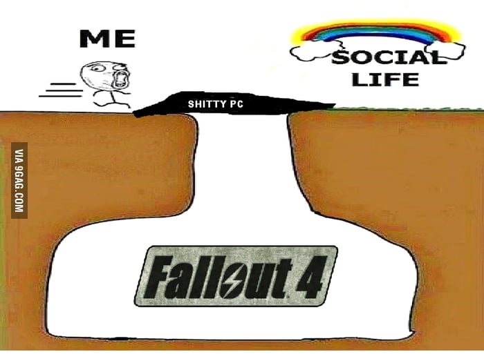 Everyone is excited about Fallout 4 and I'm here like - 9GAG