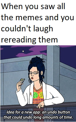 Imagine if we could undo the big amount of meme reading just to read ...