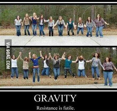 Just gravity - 9GAG