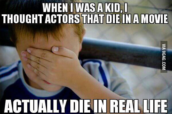I was horrified everytime I saw an actor "dying" - 9GAG