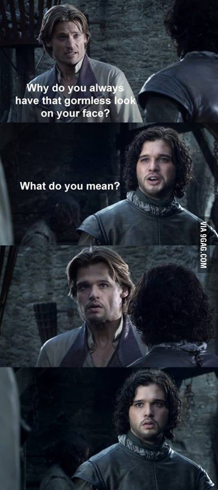 Why do you always have that gormless look on your face? - 9GAG
