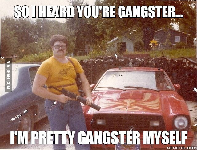 Gangsta way - 9GAG