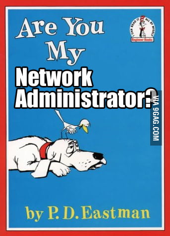 Are you my network administrator? - 9GAG